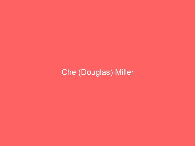 Che (Douglas) Miller - Not Putting on a Shirt